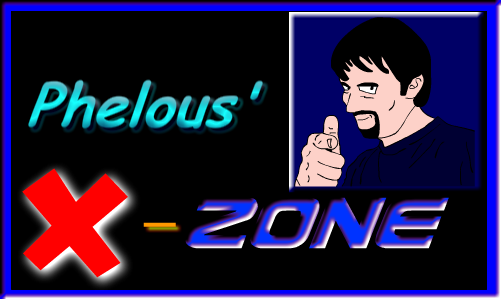 Phelous' X-Zone